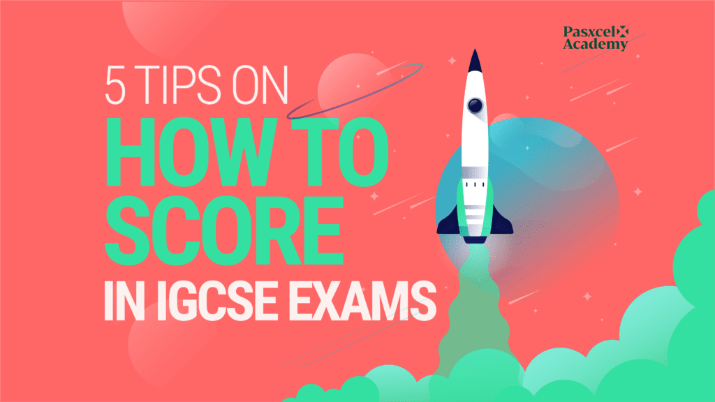 Now You Can Be An IGCSE Top Scorer With These Tips | Pasxcel